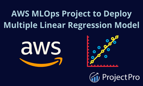 AWS MLOps Project to Deploy Multiple Linear Regression Model AWS MLOps Project to Deploy Multiple Linear Regression Model